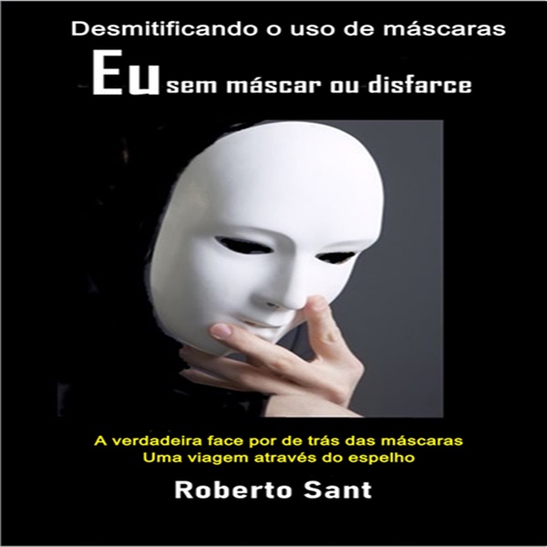 Desmitificando o uso de máscaras. Eu sem mascar ou disfarce