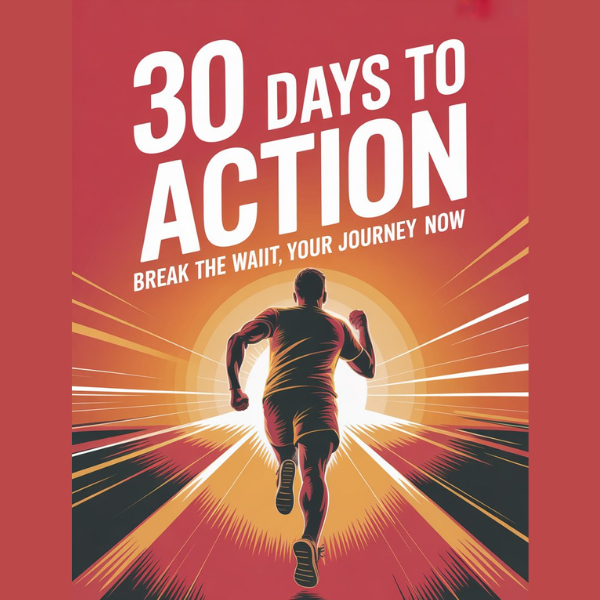 30 Days to Action - Break the Wait, Start Your Journey Now - Golam ...
