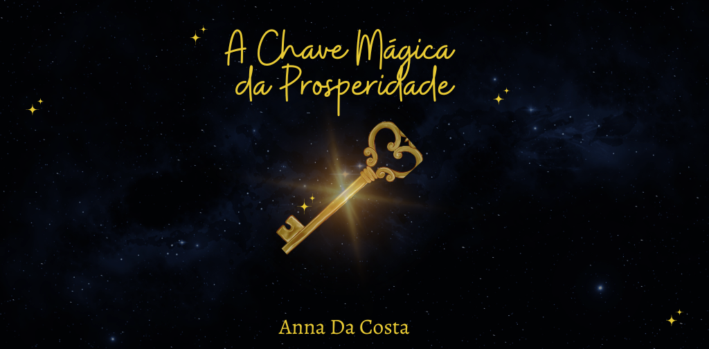 A Chave Mágica da Prosperidade - Anna Da Costa | Hotmart