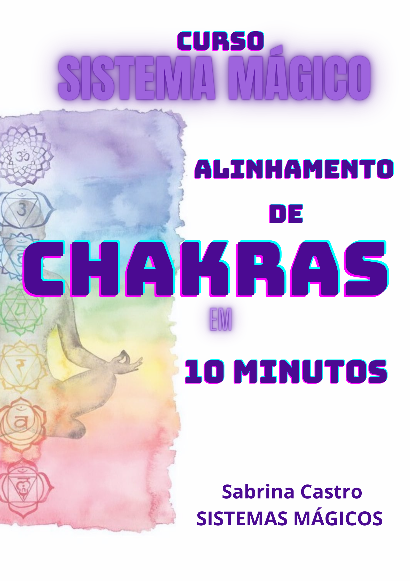 SISTEMA MÁGICO ALINHAMENTO DOS CHAKRAS - Sabrina da silva Castro