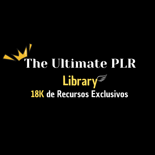 The Ultimate PLR Library: 18K de Recursos Exclusivos