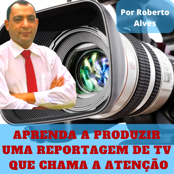 Aprenda a produzir uma reportagem de TV que chama a atenção