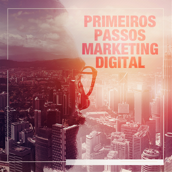 Primeiros Passos Marketing Digital