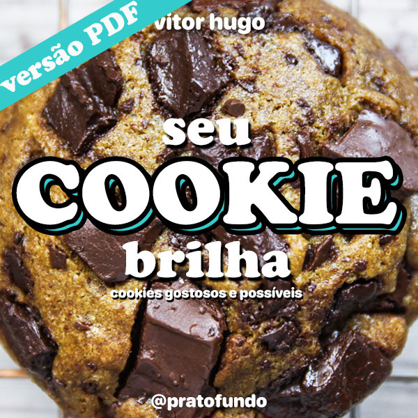 Seu Cookie Brilha: Cookies Gostosos e Possíveis por PratoFundo (versão PDF)