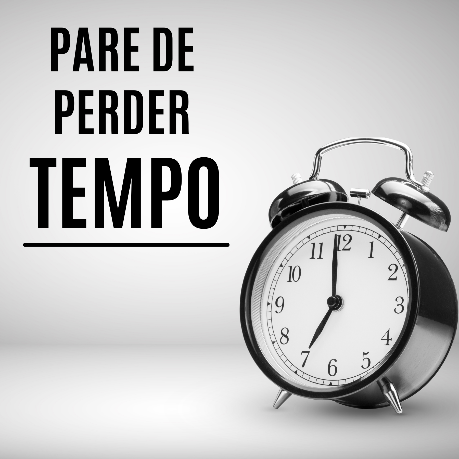 Pare de perder TEMPO