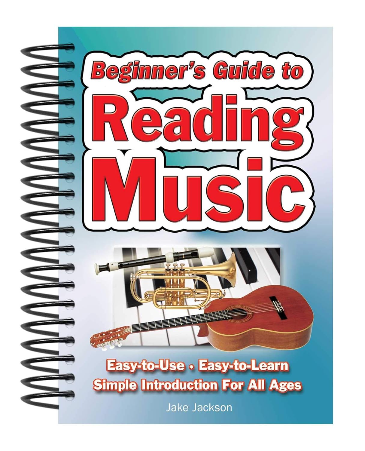 Beginner's Guide to Reading Music: Easy to Use, Easy to Learn; A Simple ...