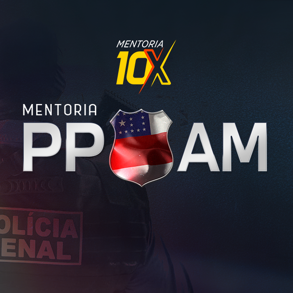 MENTORIA 10X - POLÍCIA PENAL DO AMAZONAS PP-AM - NÍVEL MÉDIO - SCVP...