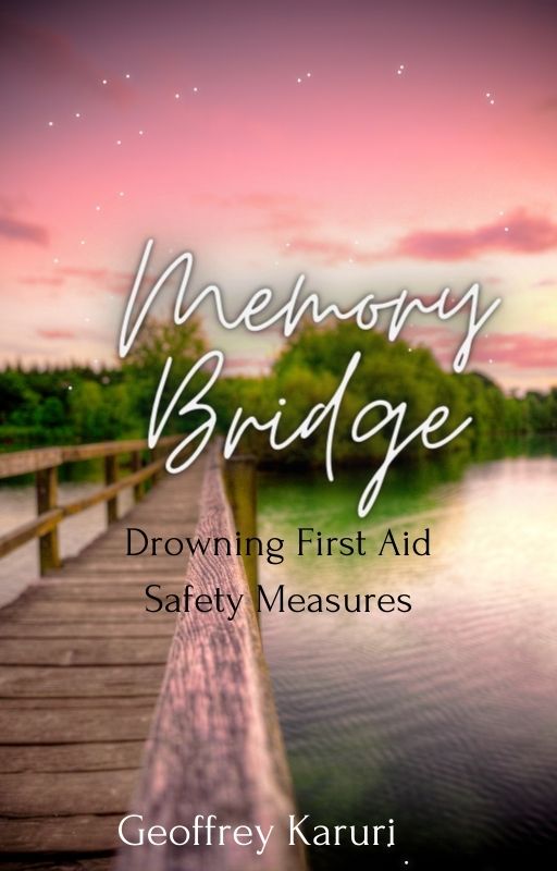 Memory Bridge: Drowning First Aid Safety Measures - Geoffrey karuri...