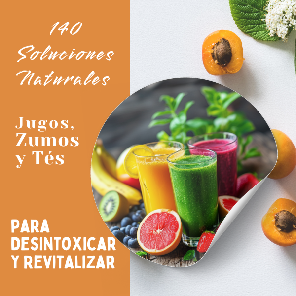 140 Soluciones Naturales Jugos, Zumos y Tés para Desintoxicar y Revitalizar