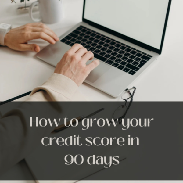 How to grow your credit score in 90 days