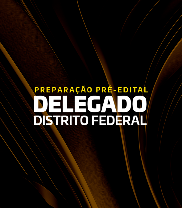 PREPARAÇÃO PRÉ-EDITAL DELEGADO DISTRITO FEDERAL