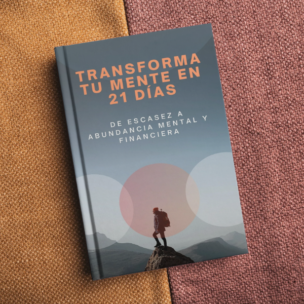 Transforma tu Mente en 21 Días: De escasez a abundancia mental y f...
