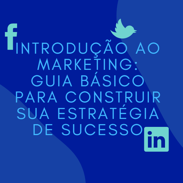 Introdução ao Marketing: Guia Básico para Construir sua Estratégia ...