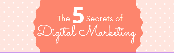 The 5 Secrets of Digital Marketing