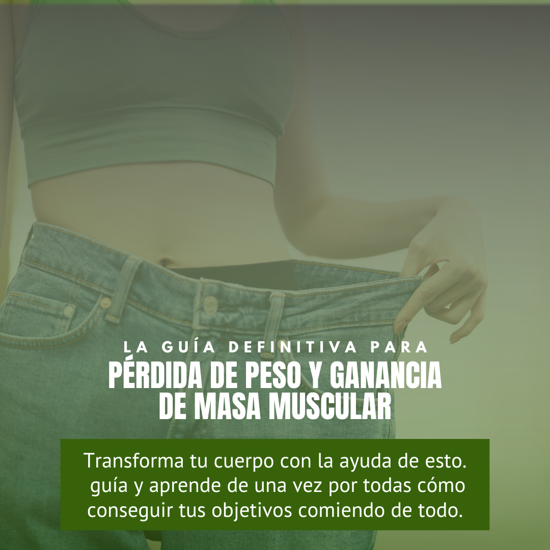 GUÍA DEFINITIVA PARA PERDER PESO Y GANAR MASA MAGRA