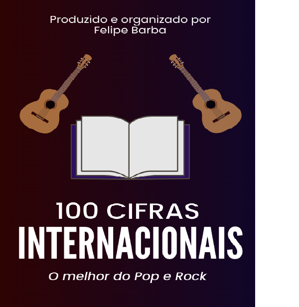 100 Hits do Pop e Rock Internacional - Seu Livro Definitivo de Cifras