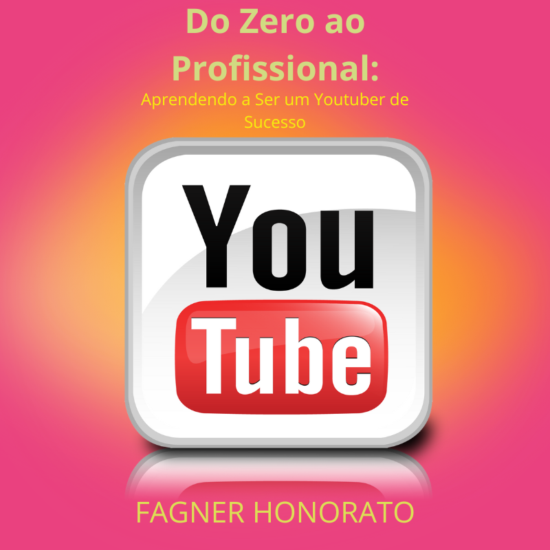 Do Zero ao Profissional: Aprendendo a Ser um Youtuber de Sucesso
