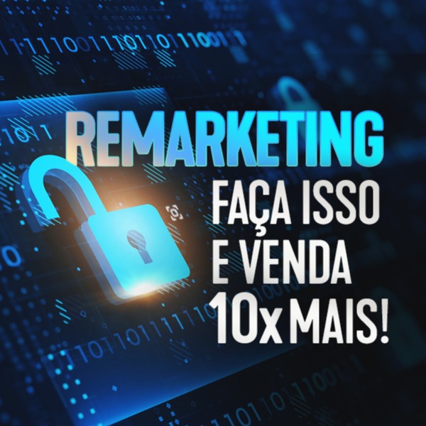 Remarketing | Faça isso e venda 10x mais