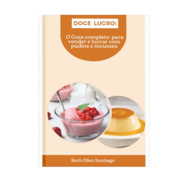 Doce Lucro: O Guia Completo de Pudins e Mousses para Vender e Lucra...