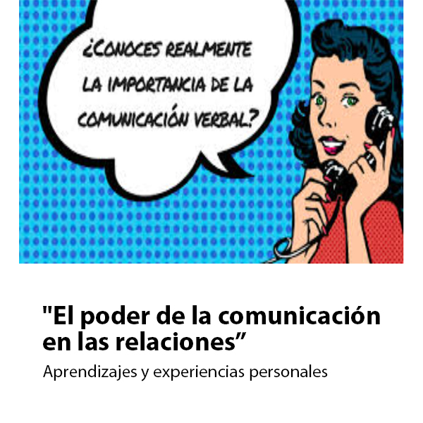 "El poder de la comunicación en las relaciones: Aprendizajes y expe...
