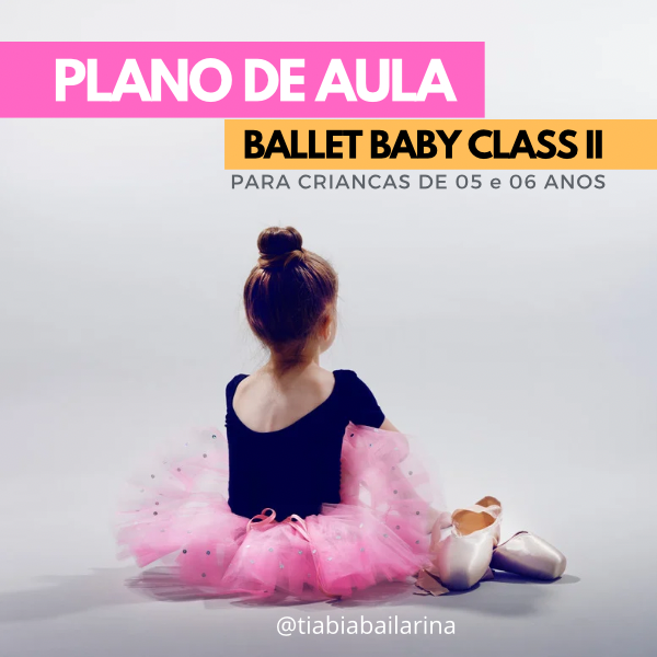 Plano de Aula - BALLET BABY CLASS II - 05 e 06 anos - Beatriz Morae...