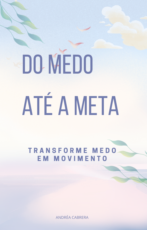 DO MEDO ATÉ A META - TRANSFORME O SEU MEDO EM MOVIMENTO - Andrea Go...