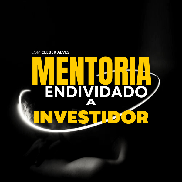 Endividado a Investidor (Mentoria MEI)