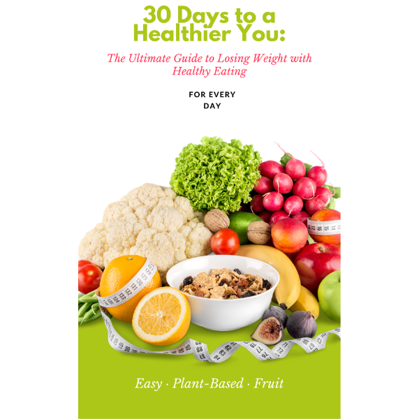 30 Days to a Healthier You: The Ultimate Guide to Losing Weight wit...