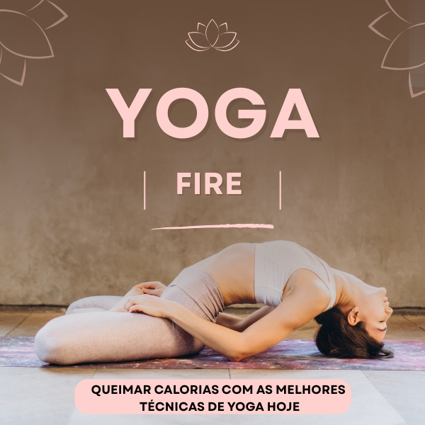 Yoga Fire - queimar calorias com as melhores técnicas de yoga hoje