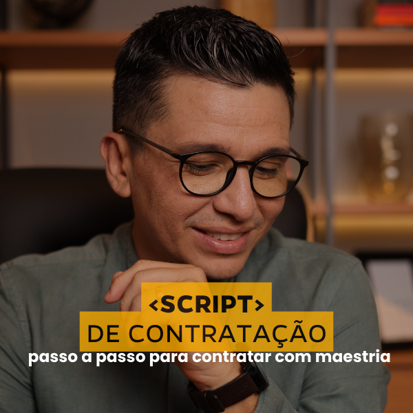 Script de Contratação - O Passo a Passo para você contratar com maestria