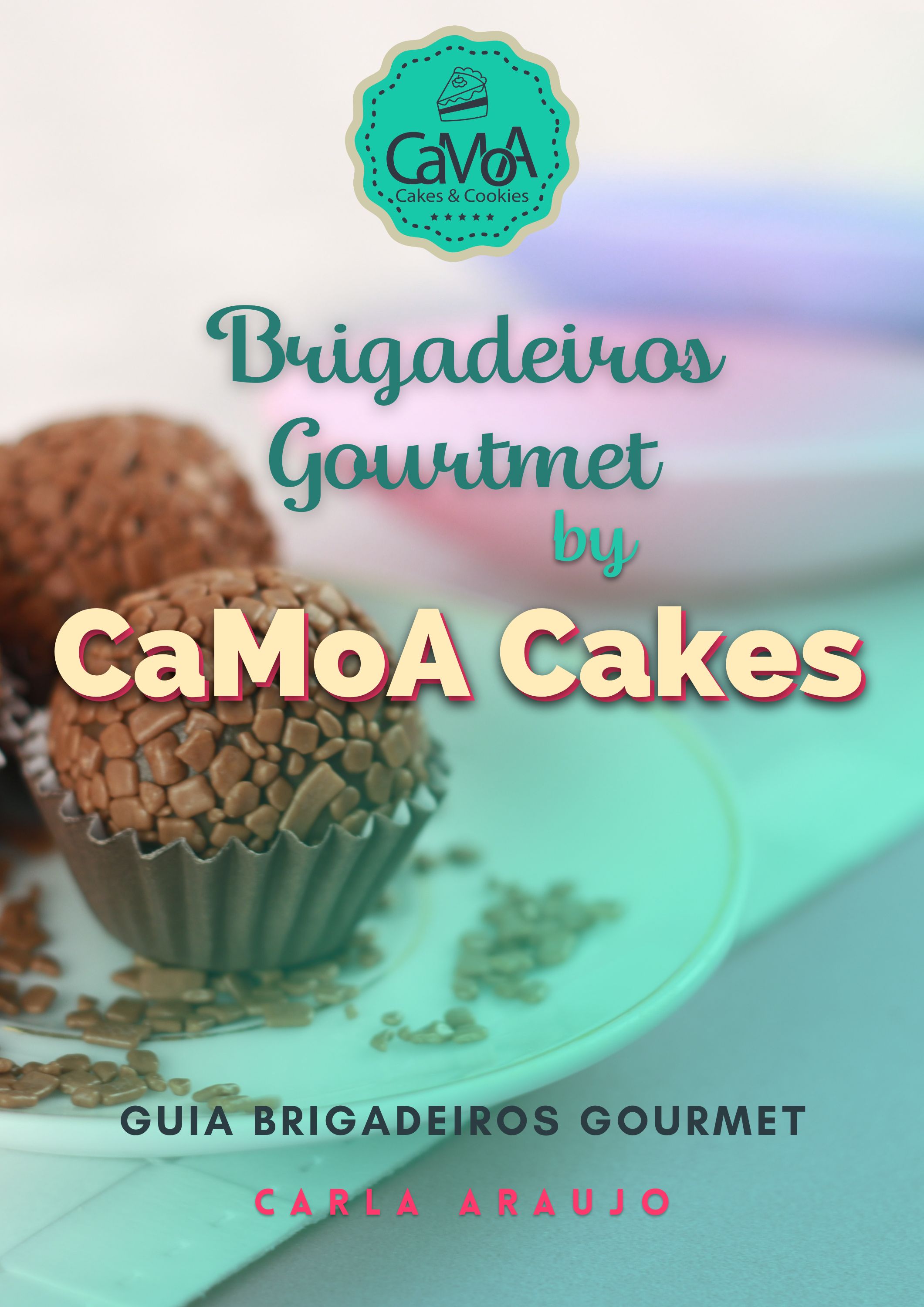 Brigadeiros Gourmet CaMoA Cakes - Carla M Araujo | Hotmart