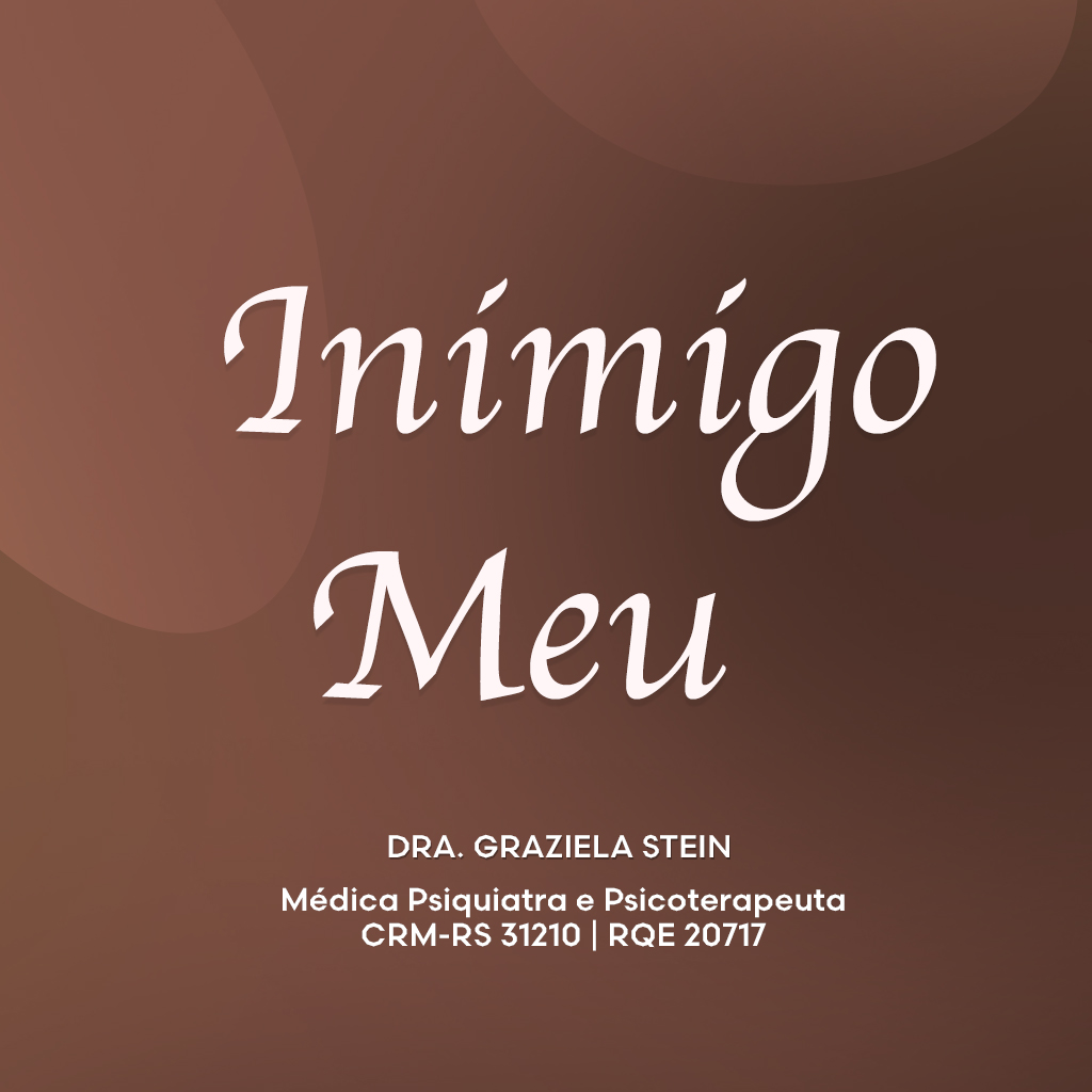 Inimigo Meu - Dra. Graziela Stein