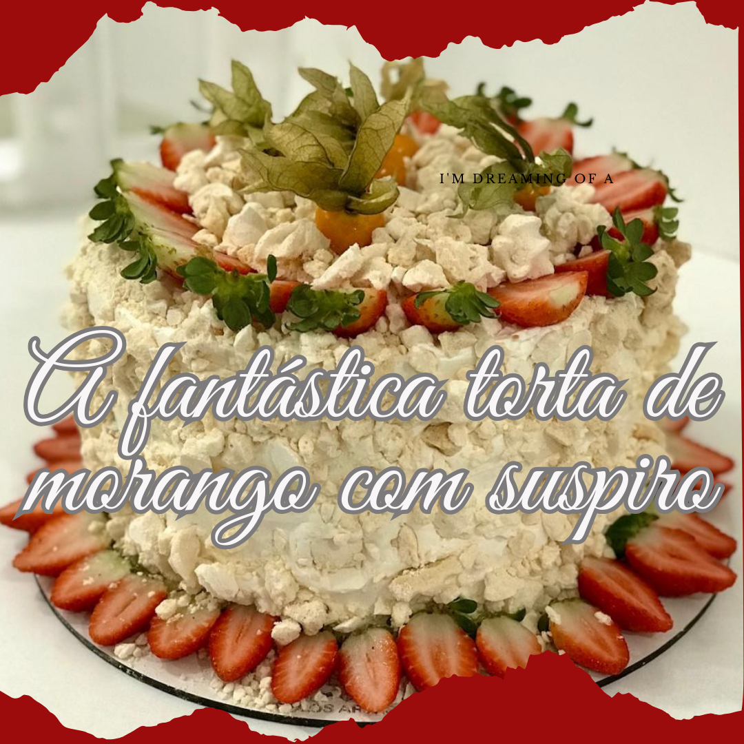 A Fantástica Torta de Morango com Suspiro