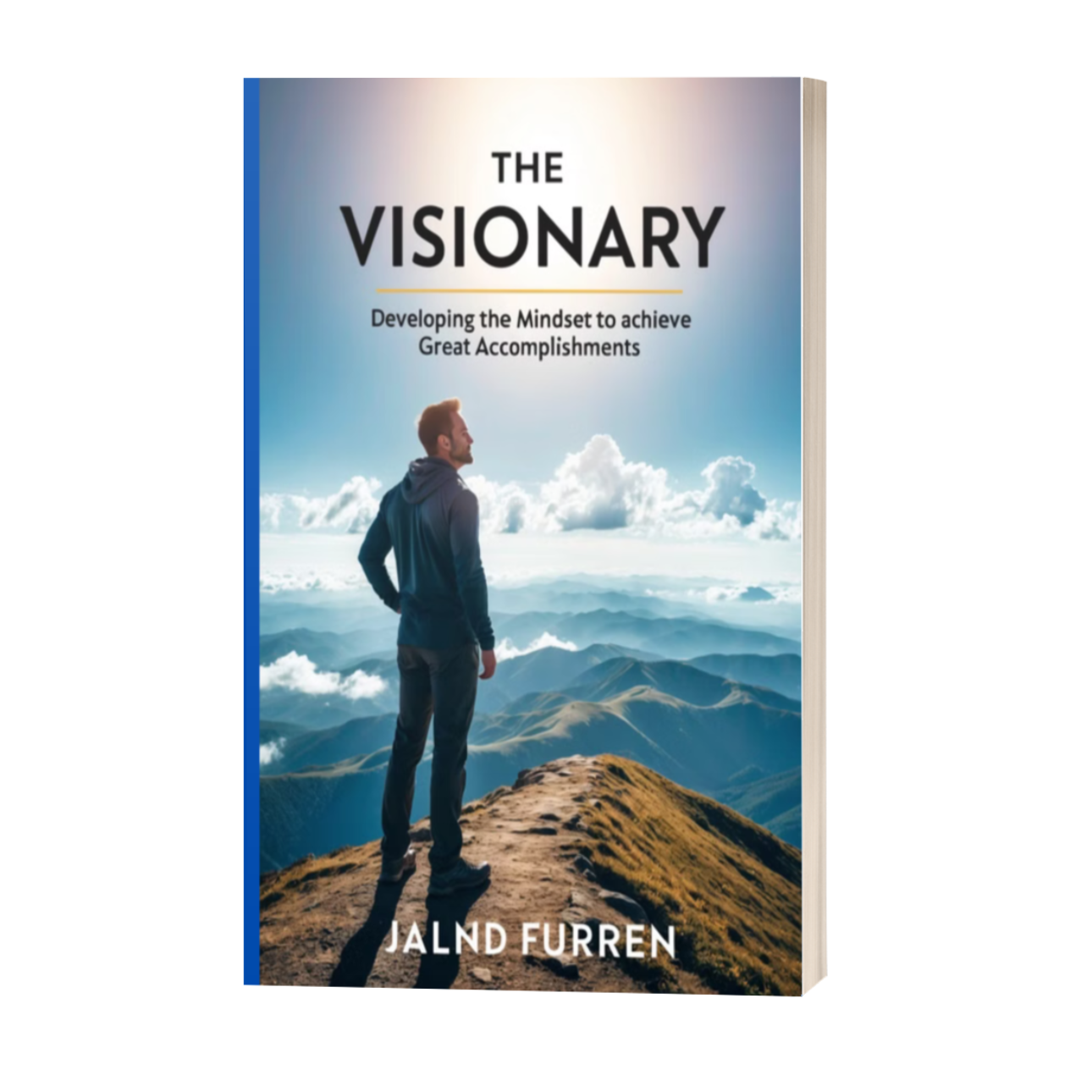 The Visionary: Developing the Mindset to Achieve Great Accomplishments ...