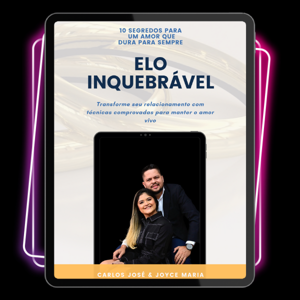 ELO INQUEBRÁVEL - 10 SEGREDOS PARA UM AMOR QUE DURA PARA SEMPRE