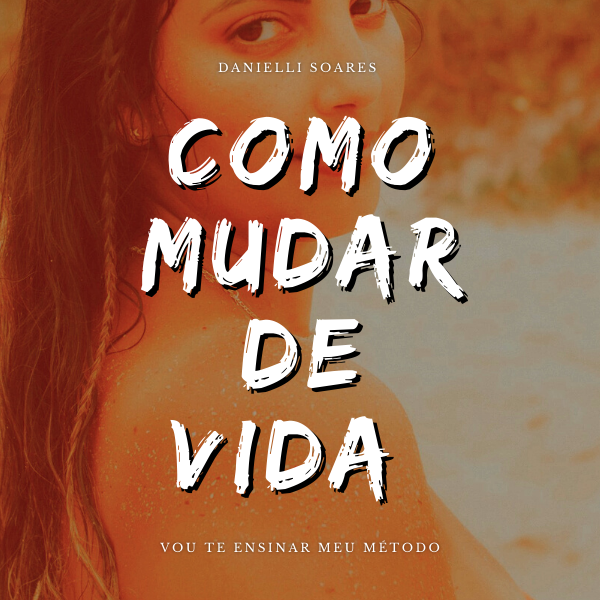 COMO MUDAR DE VIDA - Danielli Soares | Hotmart