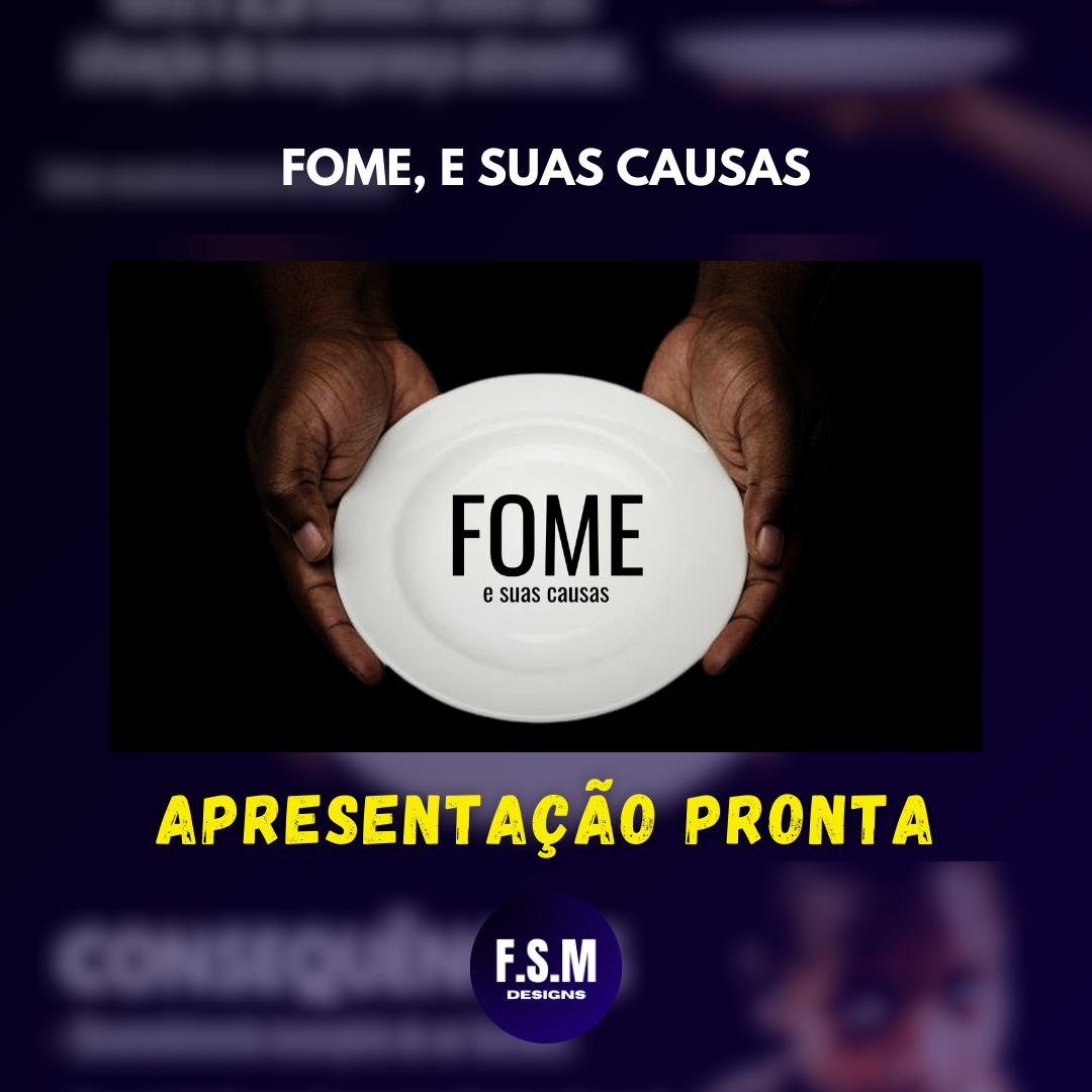 Apresentação: Fome e suas Causas - FSM Designs | Hotmart