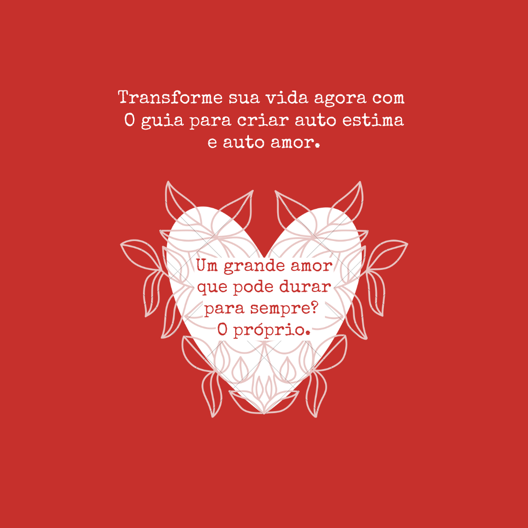 O guia para criar auto estima e auto amor.