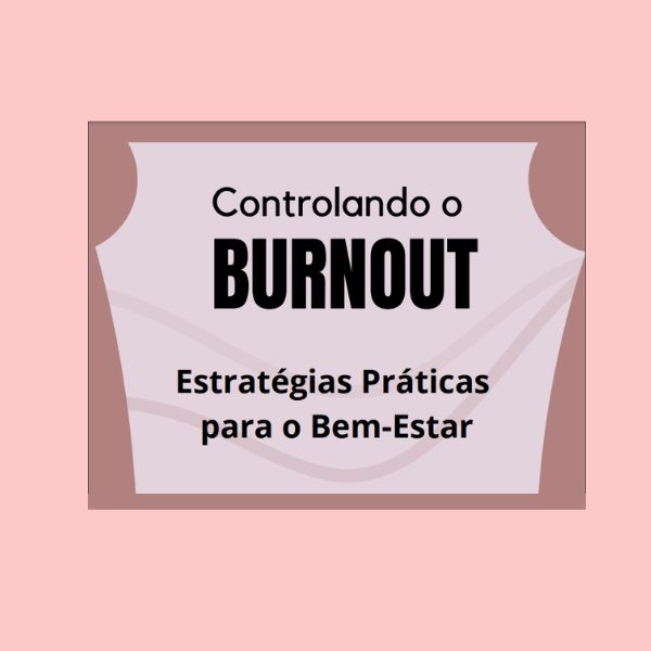 Controlando o Burnout - Estratégias práticas para o bem-estar. - Ta...