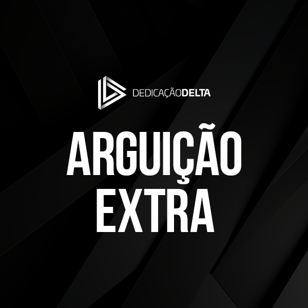 Arguição Extra - Dedicação Delta - GHEROS CURSOS PARA CONCURSOS LTD...