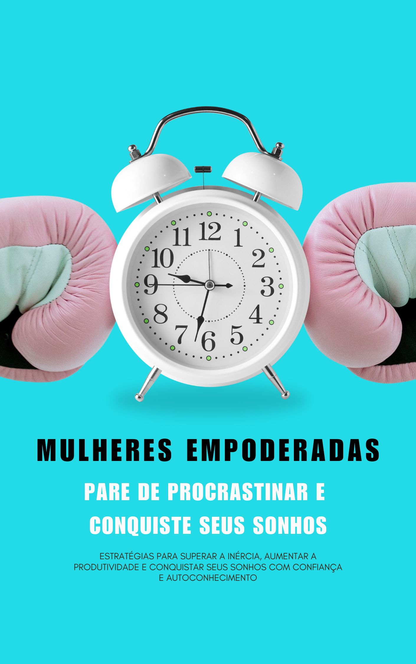"Mulheres Empoderadas: Pare de Procrastinar e Conquiste seus Sonhos"