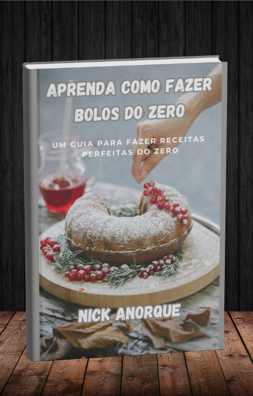 GUIA PRÁTICO PARA APRENDER COMO FAZER BOLOS DO ZERO - Nick Anorque...