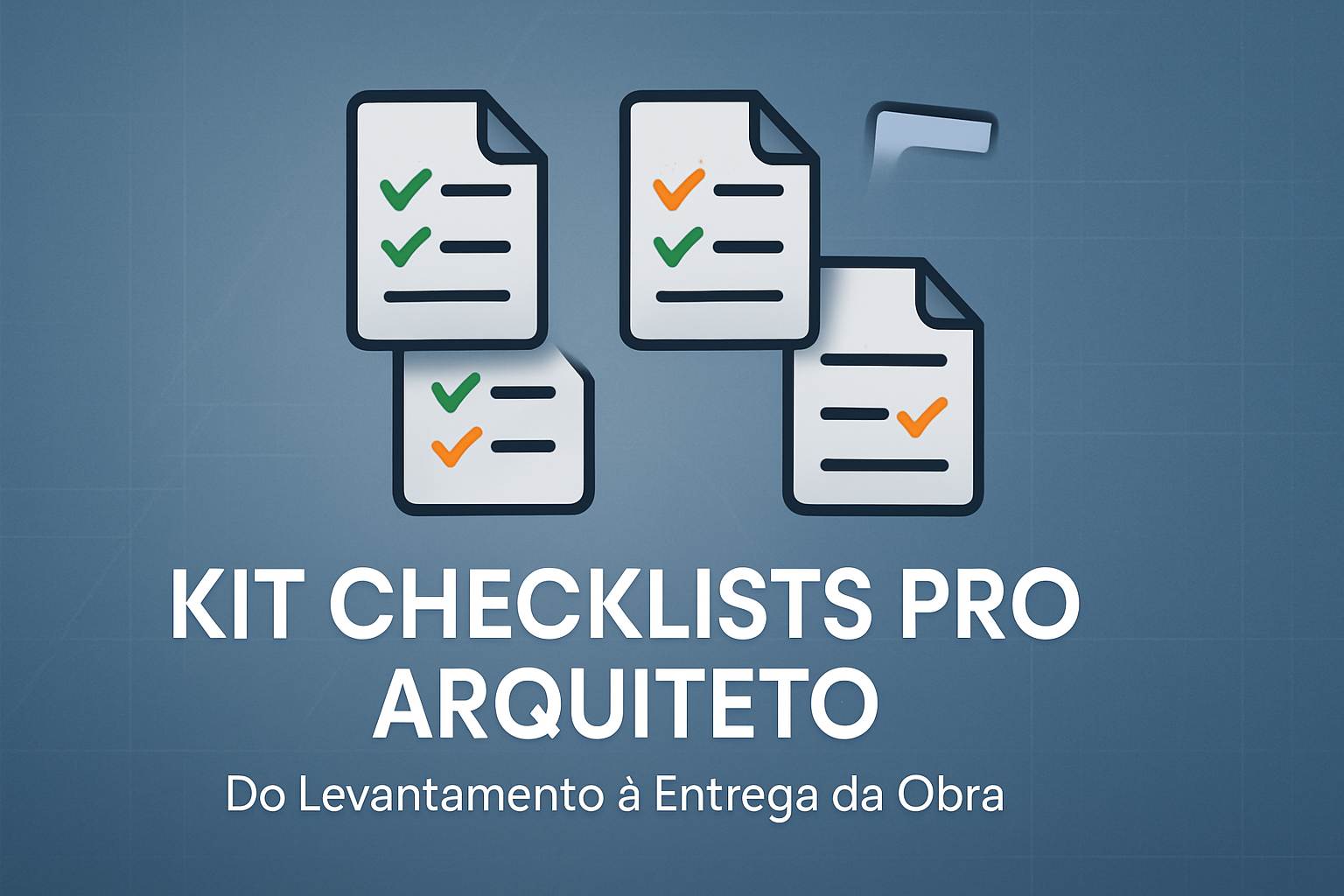 Kit Checklists PRO Arquiteto: Do Levantamento à Entrega da Obra