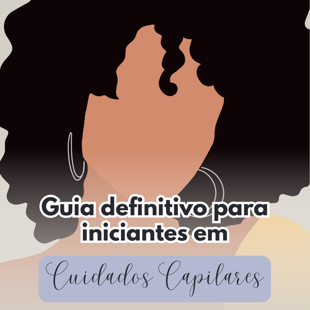 Guia definitivo para iniciantes em cuidados capilares | Helena Lorena