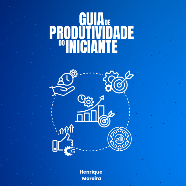 Guia De Produtividade do Iniciante - Henrique Moreira | Hotmart