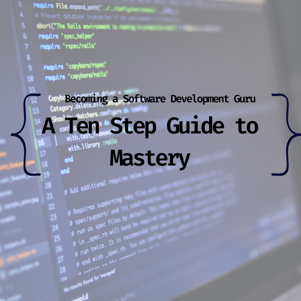 Becoming a Software Development Guru: A Ten Step Guide to Mastery
