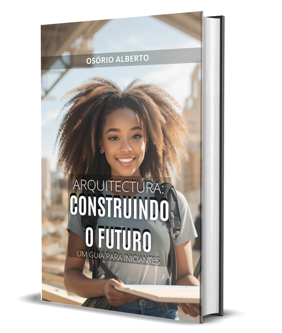 ARQUITECTURA: CONSTRUINDO O FUTURO, UM GUIA PARA INICIANTES - Osóri...