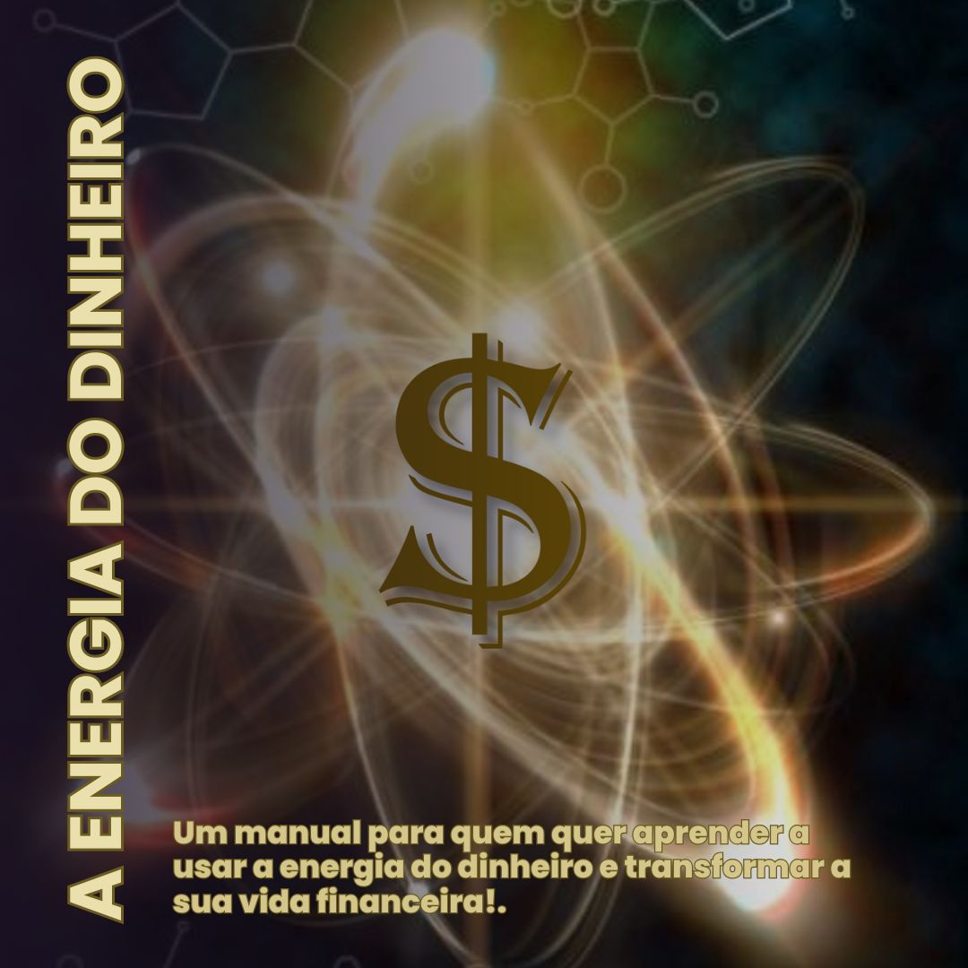 A ENERGIA DO DINHEIRO: Um manual para quem quer aprender a usar a ...