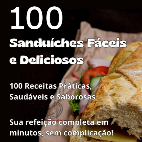 Sanduíches Fáceis e Deliciosos: 100 Receitas Práticas, Saudáveis e ...