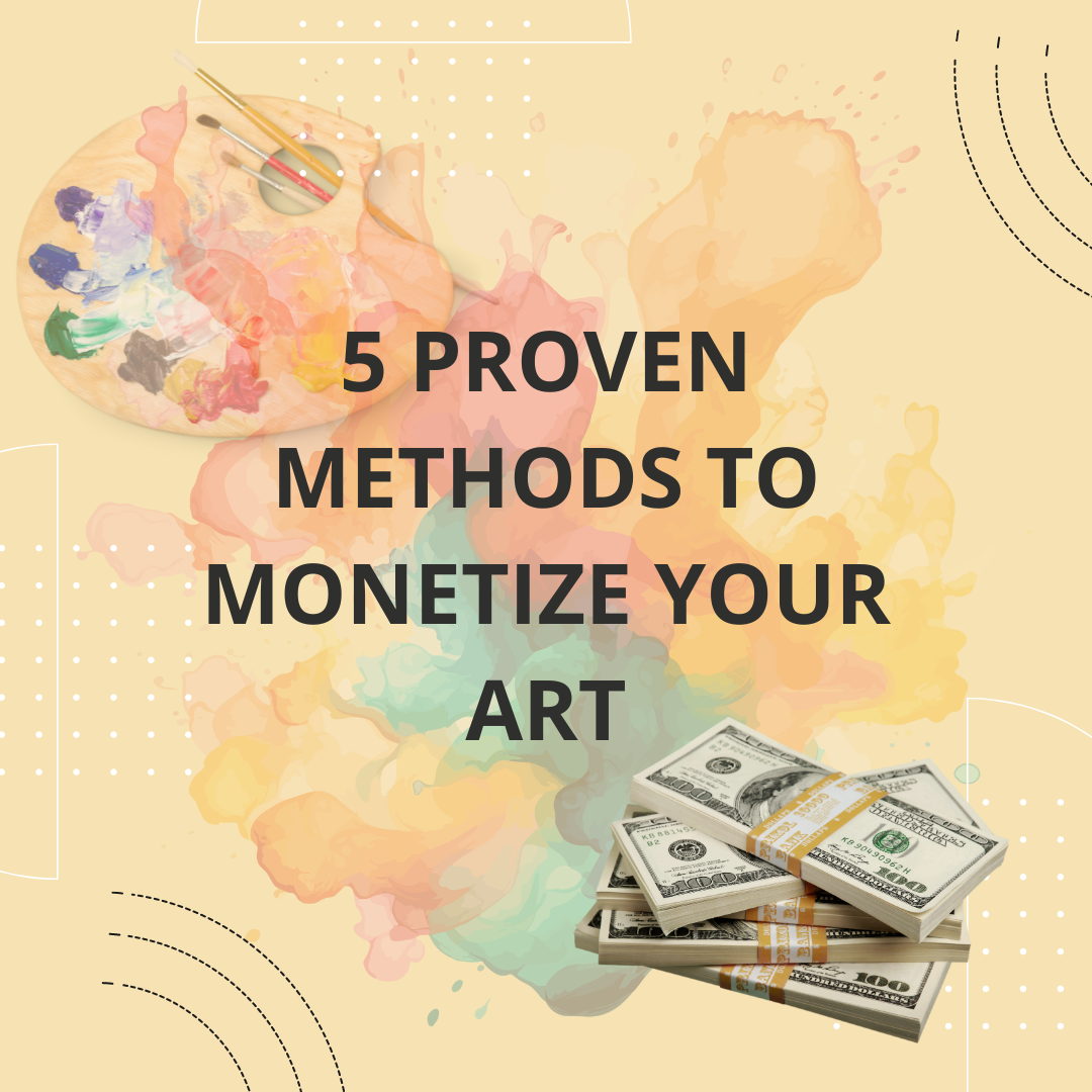 5 Proven Methods to Monetize Your Art